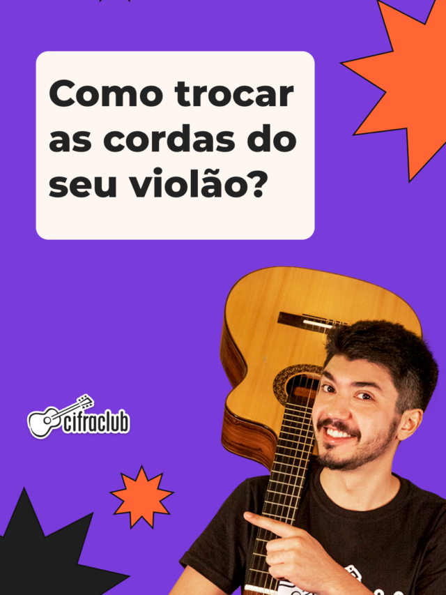 Como trocar as cordas do violão? - Cifra Club