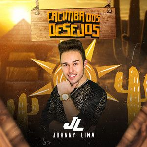 Cacimba dos Desejos | Single de Johnny Lima (BRA) - LETRAS.COM