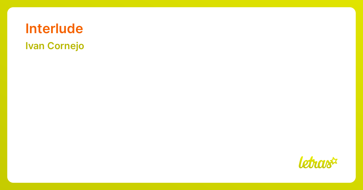 Significado de la canción INTERLUDE (Ivan Cornejo) - LETRAS.COM