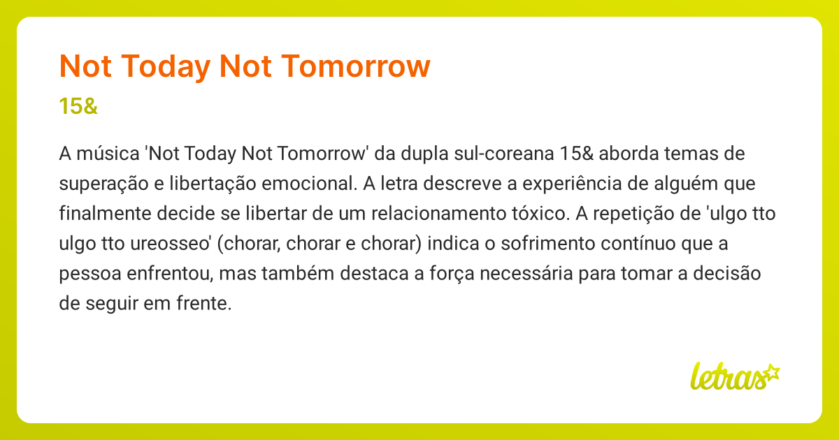 Significado da música NOT TODAY NOT TOMORROW (15&) - LETRAS.MUS.BR