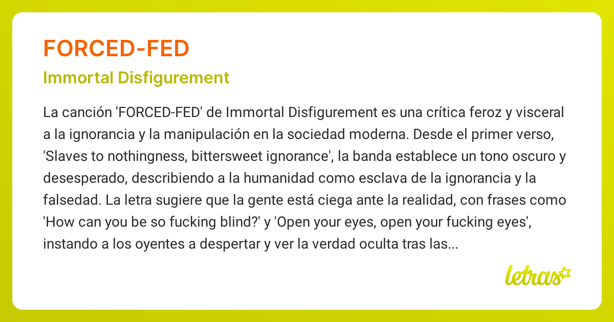 Significado de la canción FORCED-FED (Immortal Disfigurement) - LETRAS.COM