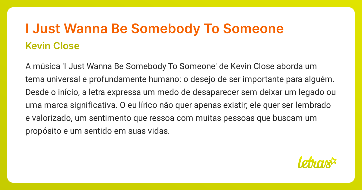 Significado da música I Just Wanna Be Somebody To Someone (Kevin Close ...