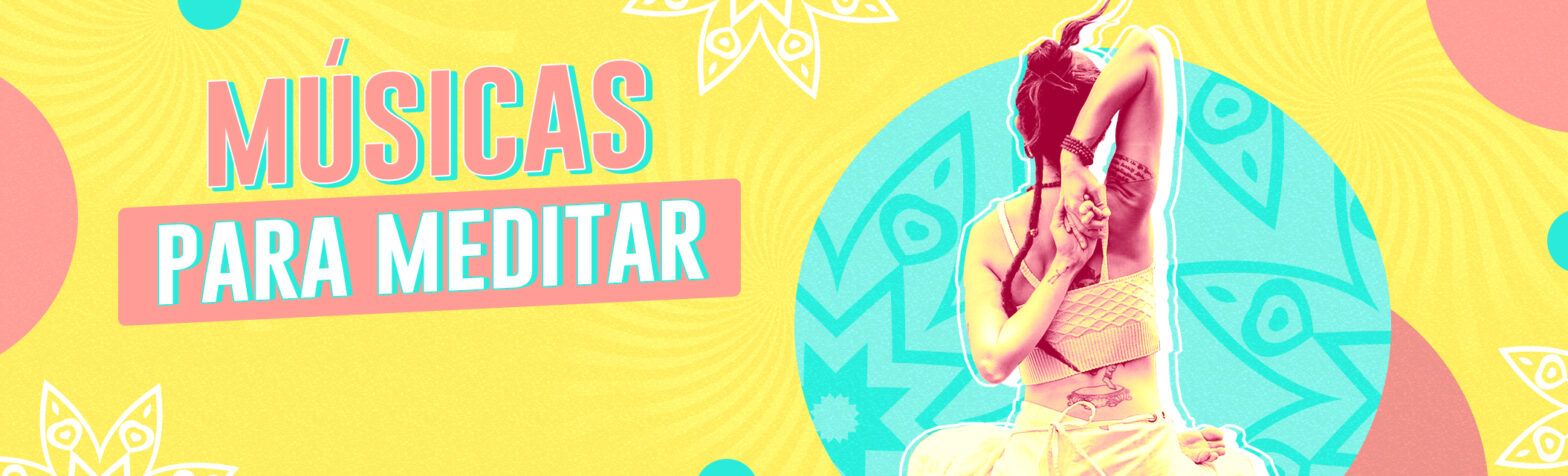 15 músicas para meditar e aprender a acalmar a mente - LETRAS.MUS.BR
