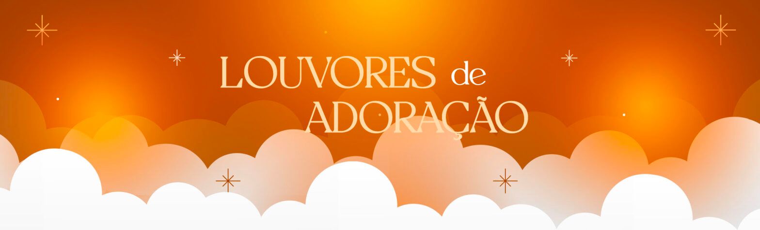 Louvores de adoração: seleção especial para cultuar o amor a Deus ...