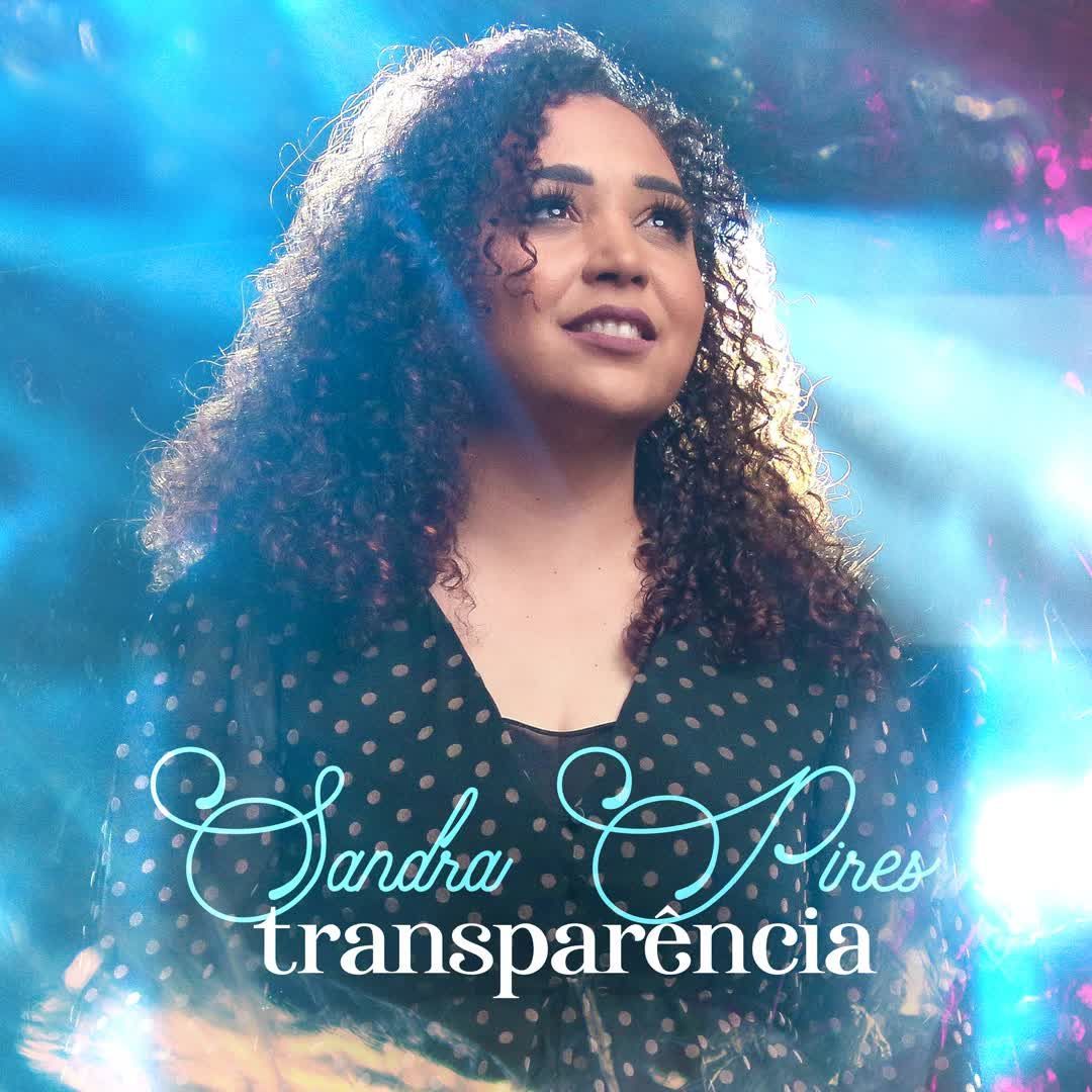 Transparência | Single/EP de Sandra Pires - LETRAS.MUS.BR