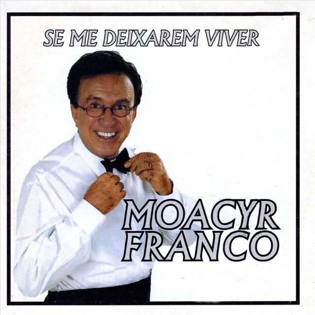 Se Me Deixarem Viver | Álbum de Moacyr Franco - LETRAS.COM