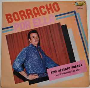 Borracho Por Ella | Álbum de Luis Alberto Posada - LETRAS.COM