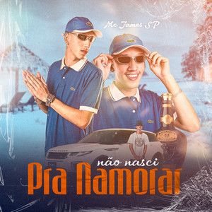 Não Nasci Pra Namorar | Single/EP de MC James SP - LETRAS.COM