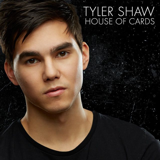 House Of Cards | Single de Tyler Shaw - LETRAS.COM