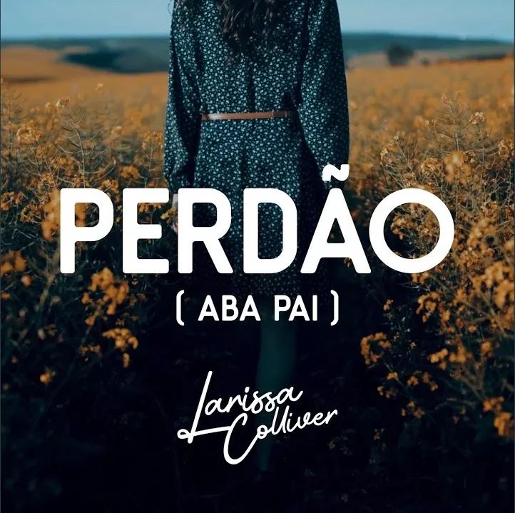 Perdão (Aba Pai) | Single de Larissa Colliver - LETRAS.COM