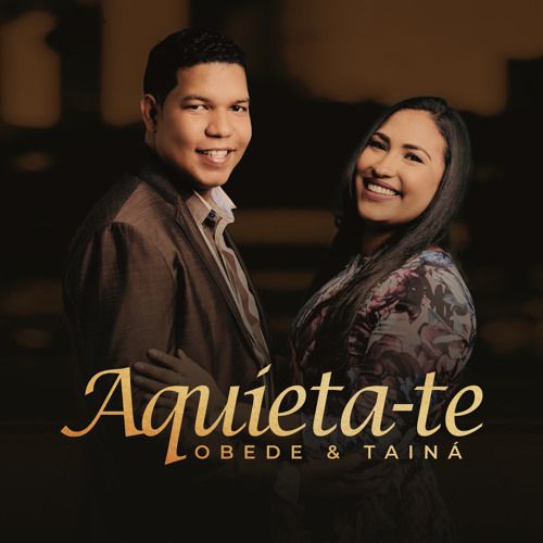 Aquíeta-Te | Single de Obede e Tainá - LETRAS.MUS.BR