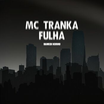 Ramedi Kornu | Single de MC Tranka Fulha - LETRAS.COM