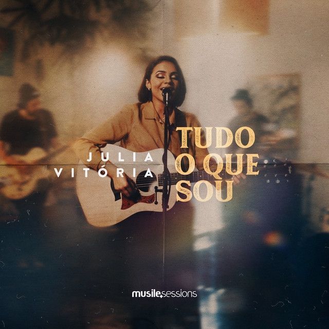 Tudo O Que Sou Single De Julia Vitória Letras Com