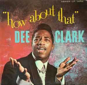 How About That | Álbum de Dee Clark - LETRAS.COM