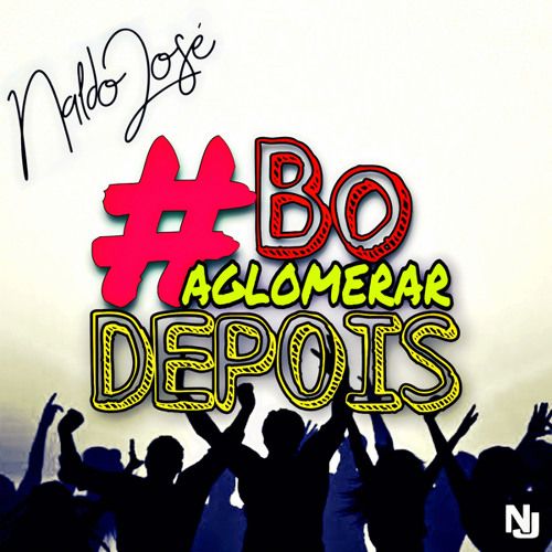 #Bo Aglomerar Depois | Single de Naldo José - LETRAS.MUS.BR