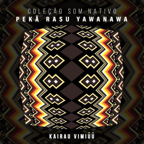 Kairau Vimiûû | Álbum de Pekã Rasu Yawanawa - LETRAS.COM