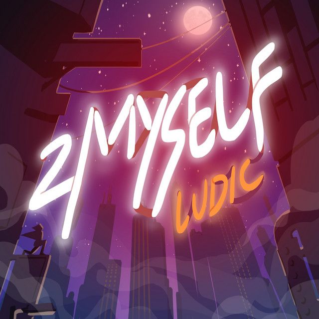2 Myself | Single de Ludic - LETRAS.COM