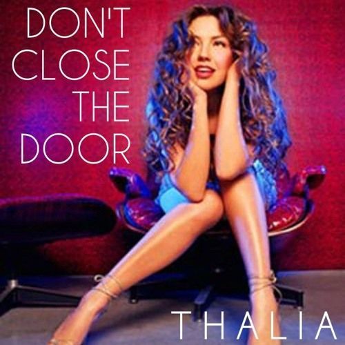 Don't Close The Door | Single de Thalía - LETRAS.COM