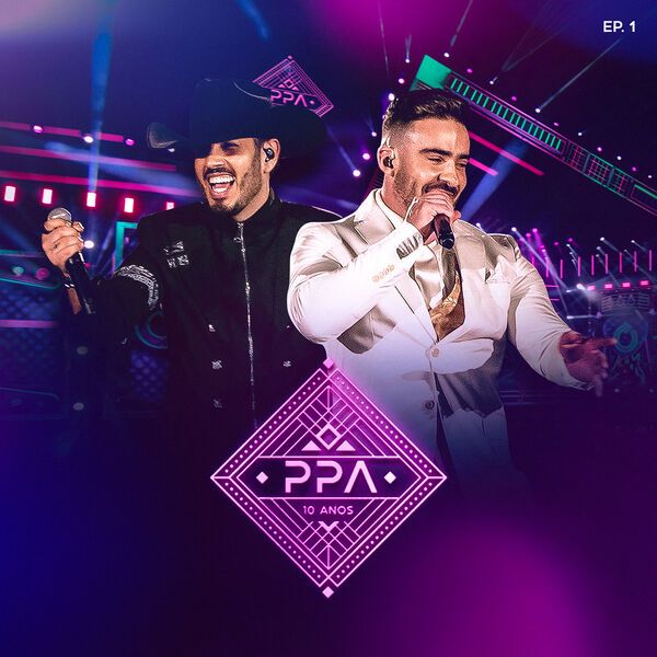 PPA 10 Anos, EP1 (Ao Vivo) | Single/EP de Pedro Paulo e Alex - LETRAS.COM