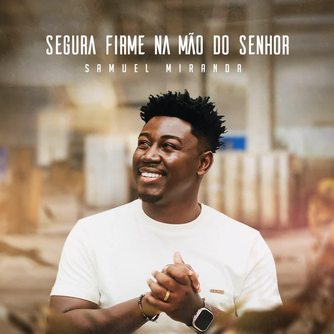 Segura Firme na Mão do Senhor | Single de Samuel Miranda - LETRAS.MUS.BR