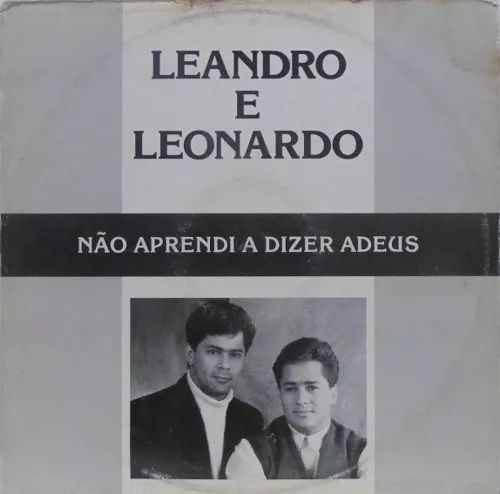 Não Aprendi a Dizer Adeus | Single de Leandro & Leonardo - LETRAS.COM