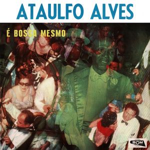 É Bossa Mesmo - Ataulfo Alves | Cifra Club