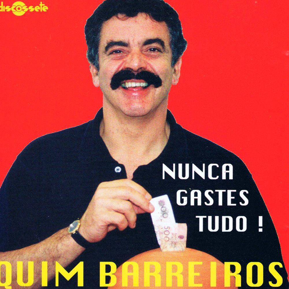 Nunca Gastes Tudo! | Álbum de Quim Barreiros - LETRAS.COM