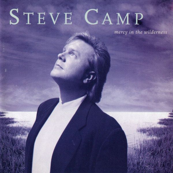 Mercy In The Wilderness | Álbum de Steve Camp - LETRAS.MUS.BR
