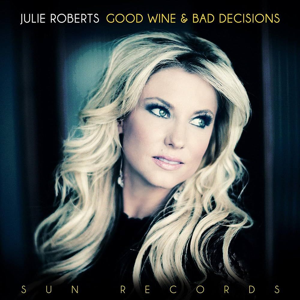 Good Wine & Bad Decisions | Álbum de Julie Roberts - LETRAS.MUS.BR