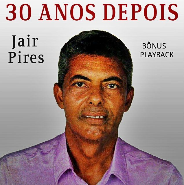 30 Anos Depois | Álbum de Jair Pires - LETRAS.MUS.BR