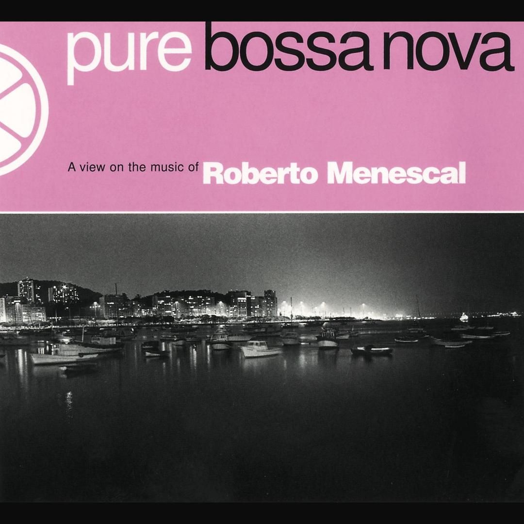 Pure Bossa Nova: Roberto Menescal - Roberto Menescal | Cifra Club
